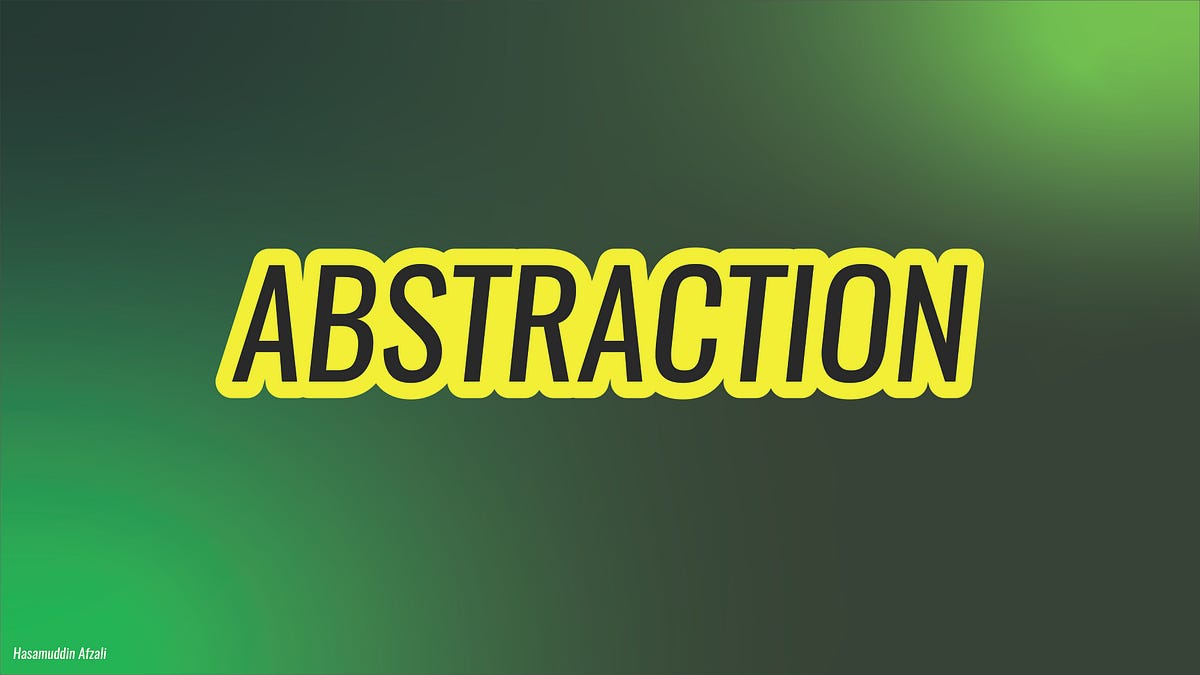 Understanding Abstraction In Object Oriented Programming By
