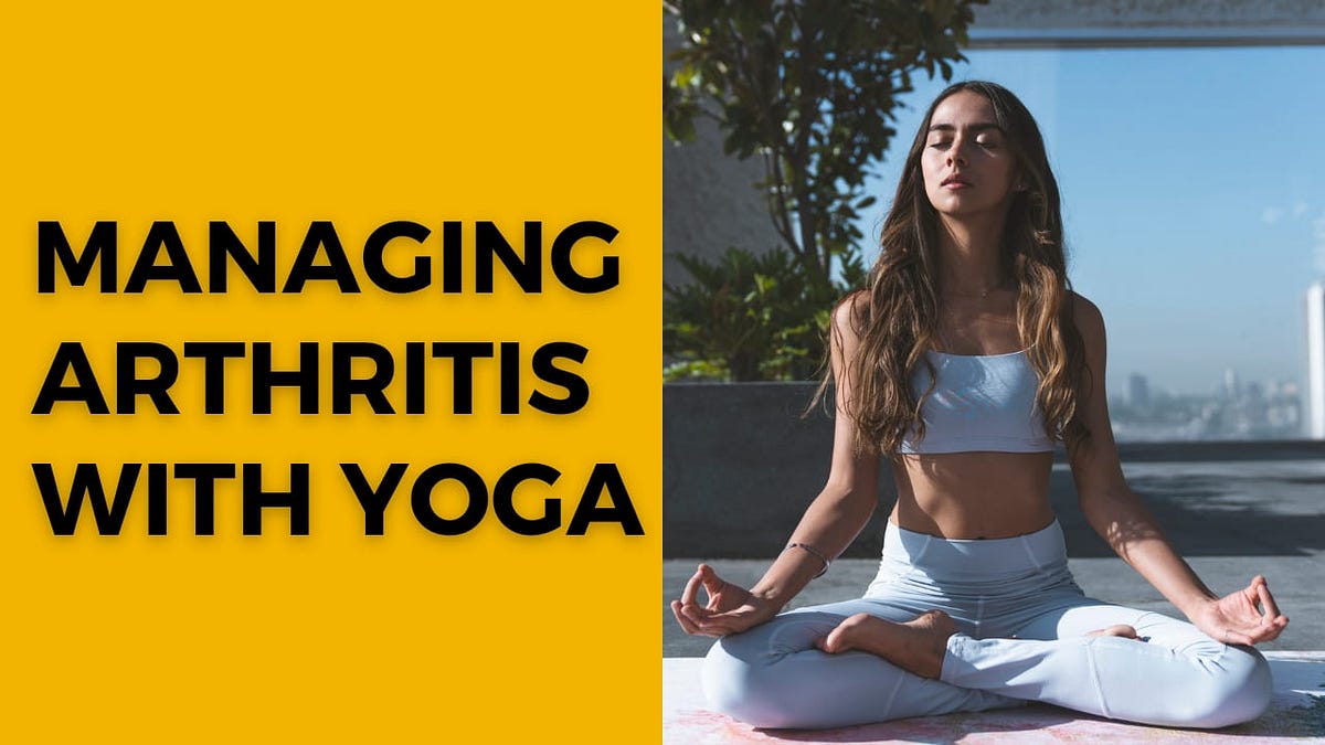Manage Arthritis with Yoga. While yoga cannot cure arthritis, it… | by ...