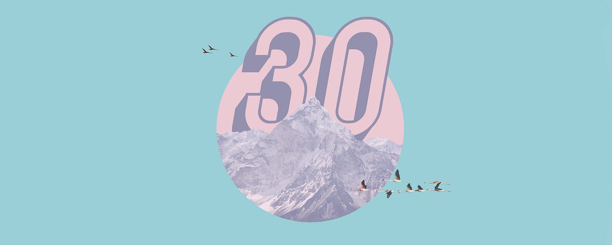 Learning You’re Turning 30. What it means and how it feels to… | by ...