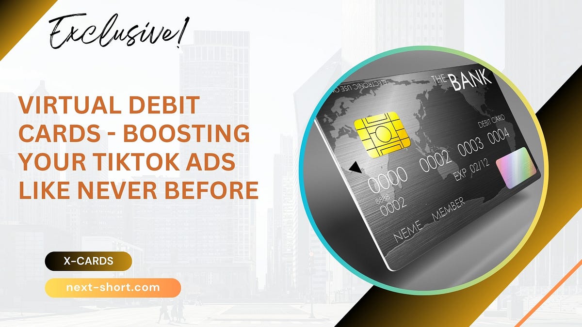 Virtual Debit Cards — Boosting Your Tiktok Ads Like Never Before | by ...