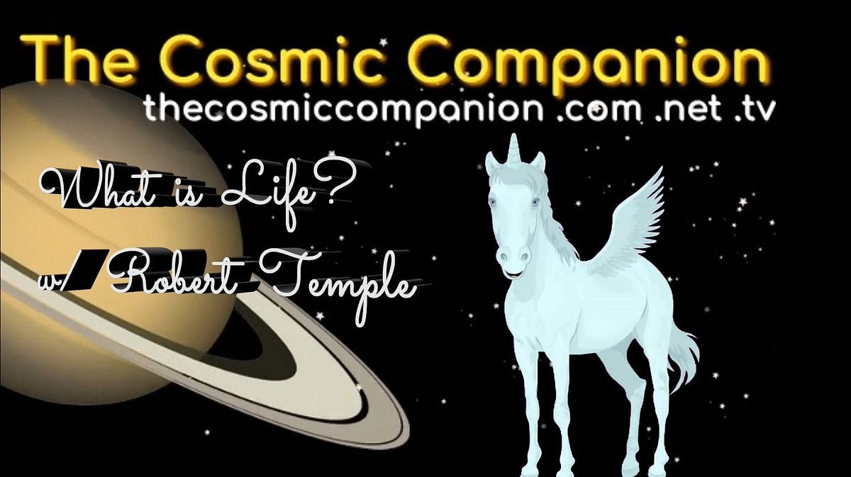 What is Life? With Robert Temple, author of A New Science of Heaven | The Cosmic Companion