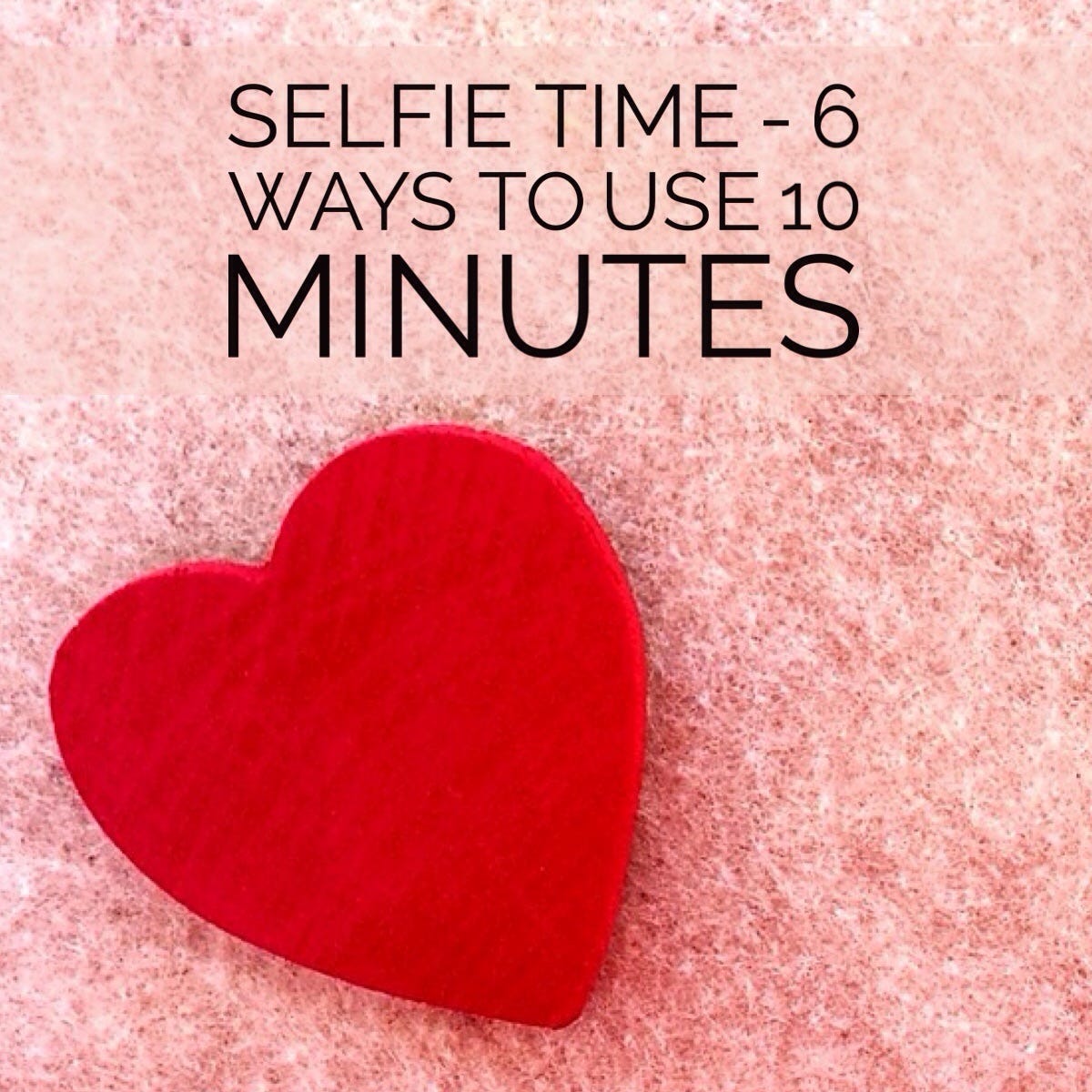Selfie time — 6 Best Ways of using 10 minutes everyday | by Sandra ...