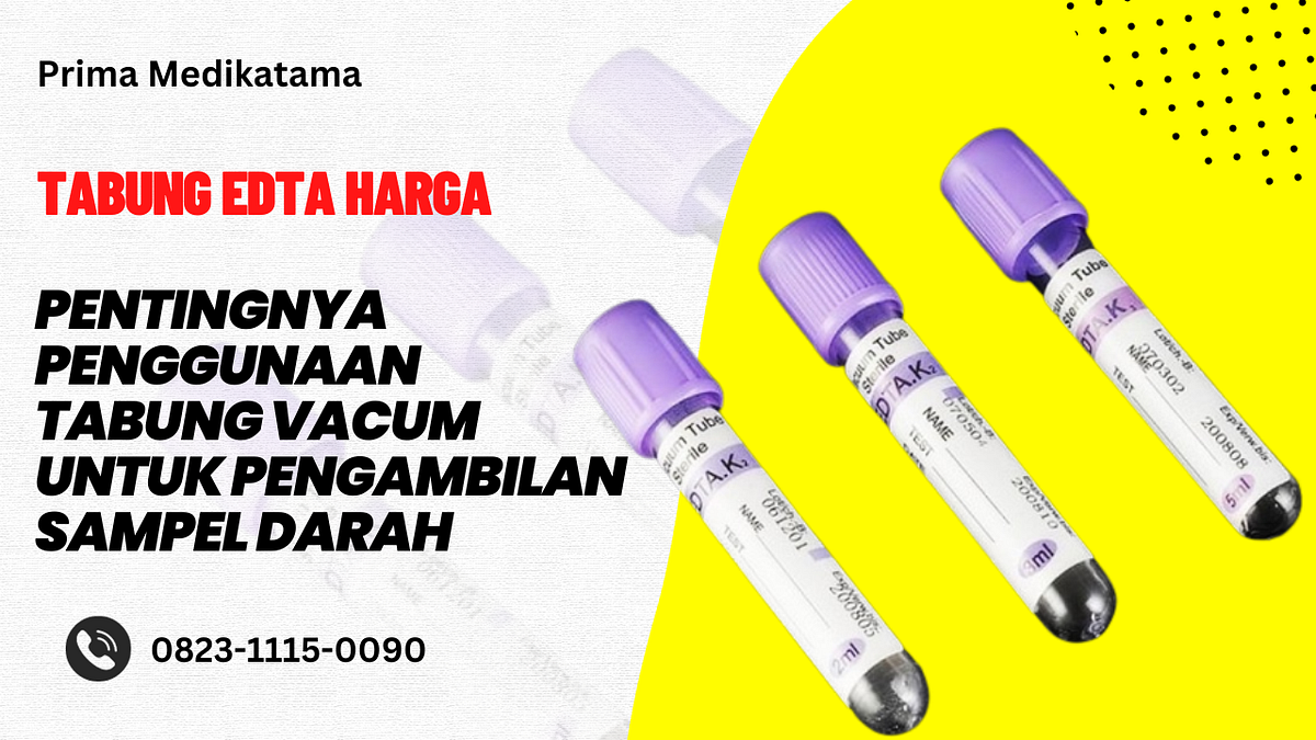 Tabung EDTA Harga: Pentingnya Penggunaan Tabung Vacum untuk Pengambilan ...