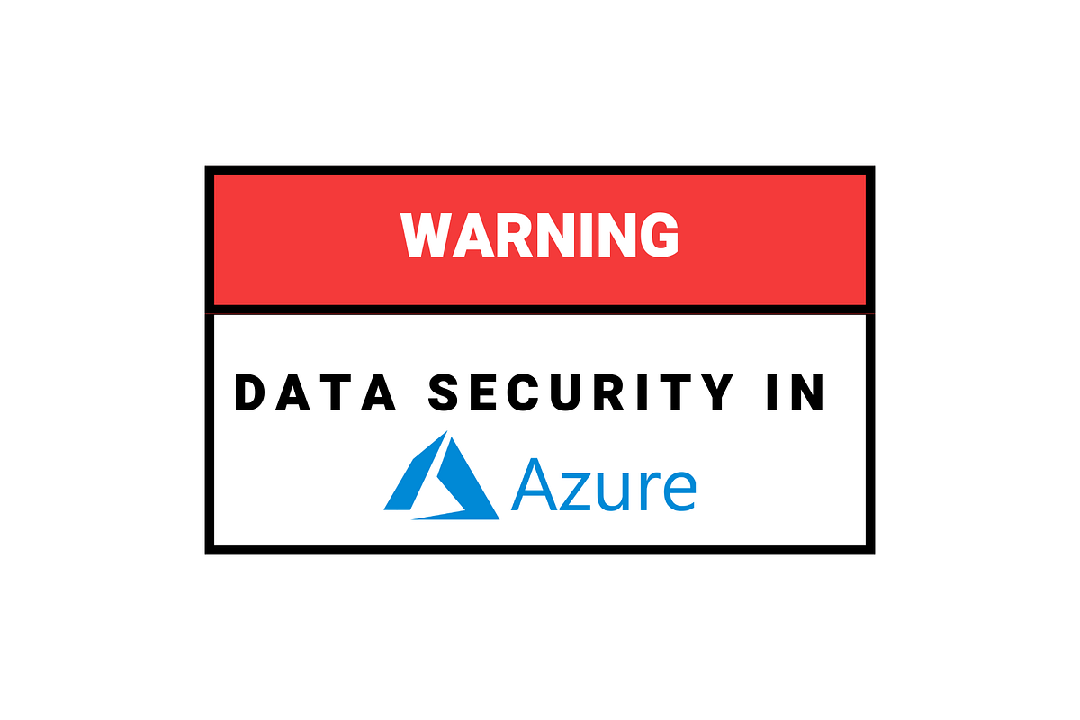 Ensuring Data Security In Azure 7 Best Practices By Feruz Urazaliev Medium