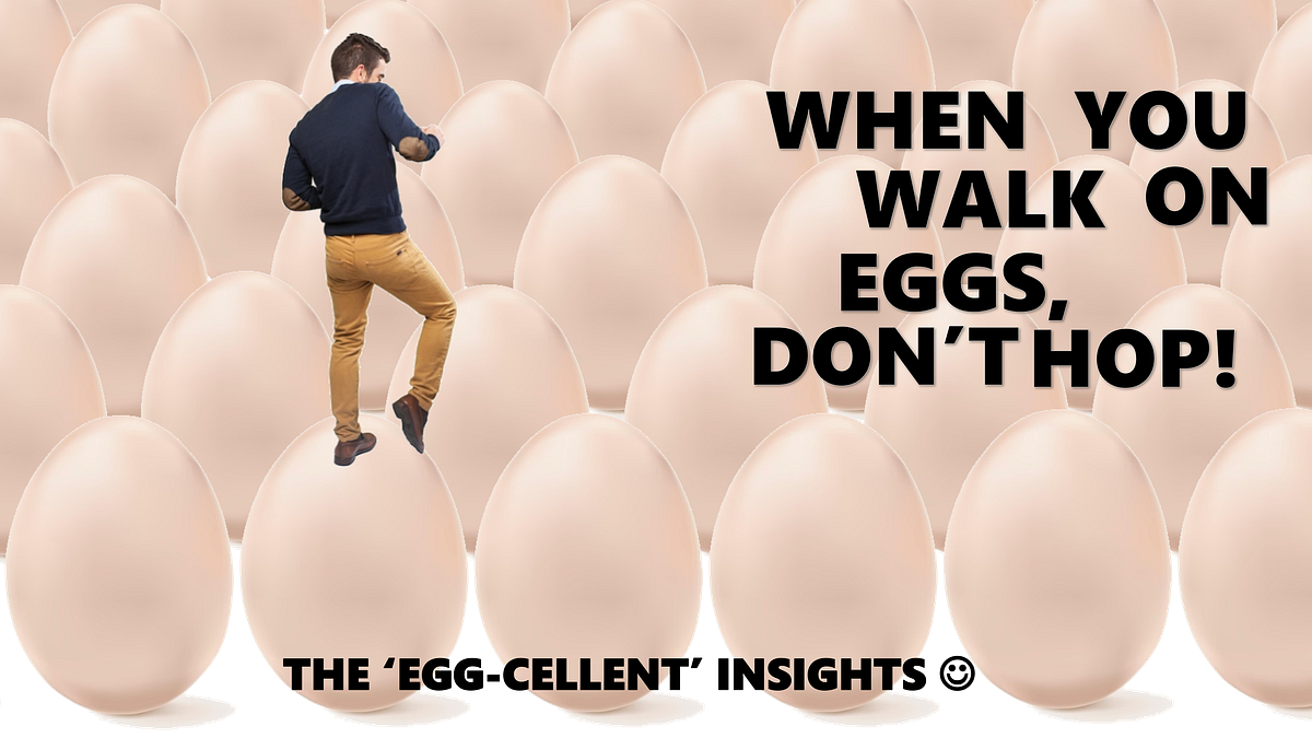 If You Walk on Eggs, Don’t Hop! | Medium