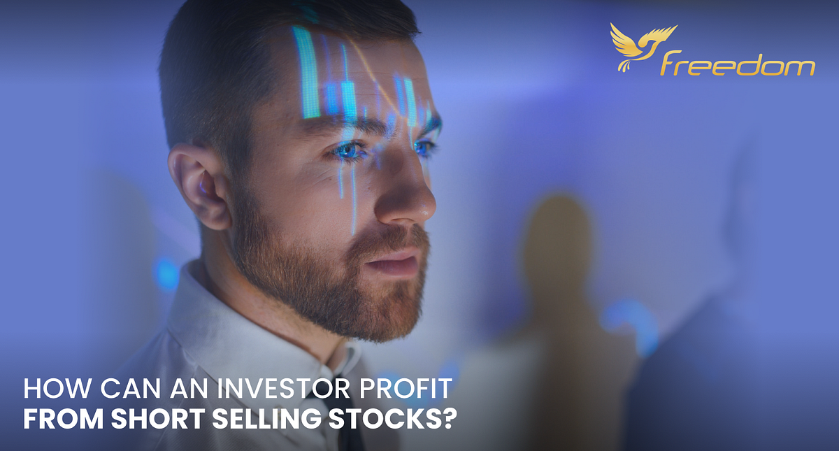 How Can an Investor Profit from Short Selling Stocks? | by Freedom ...