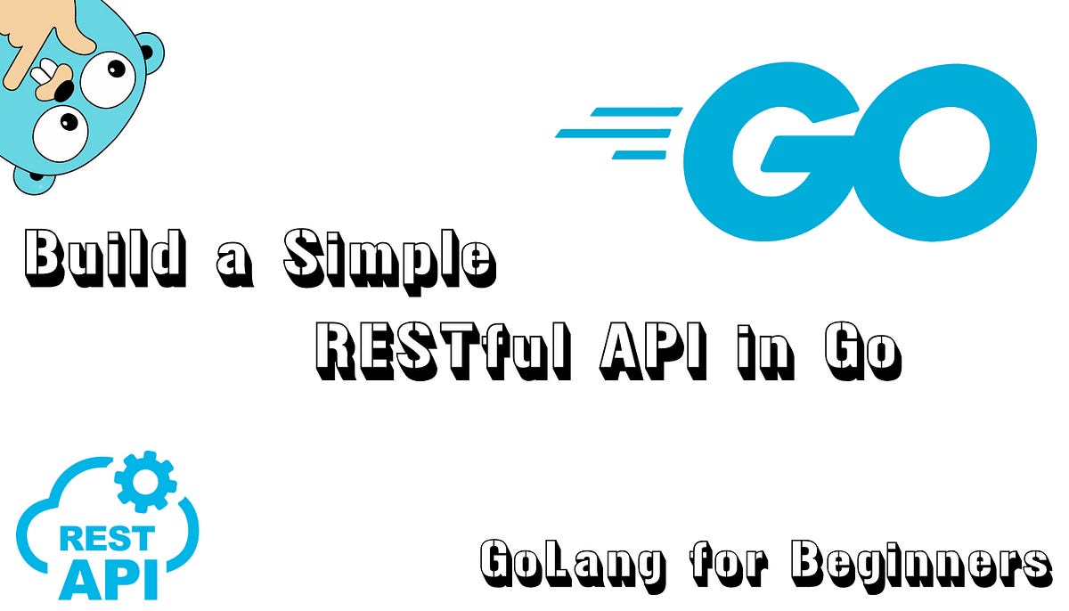How to Build a Simple RESTful API in Go: A Beginner’s Guide | by Viktor ...