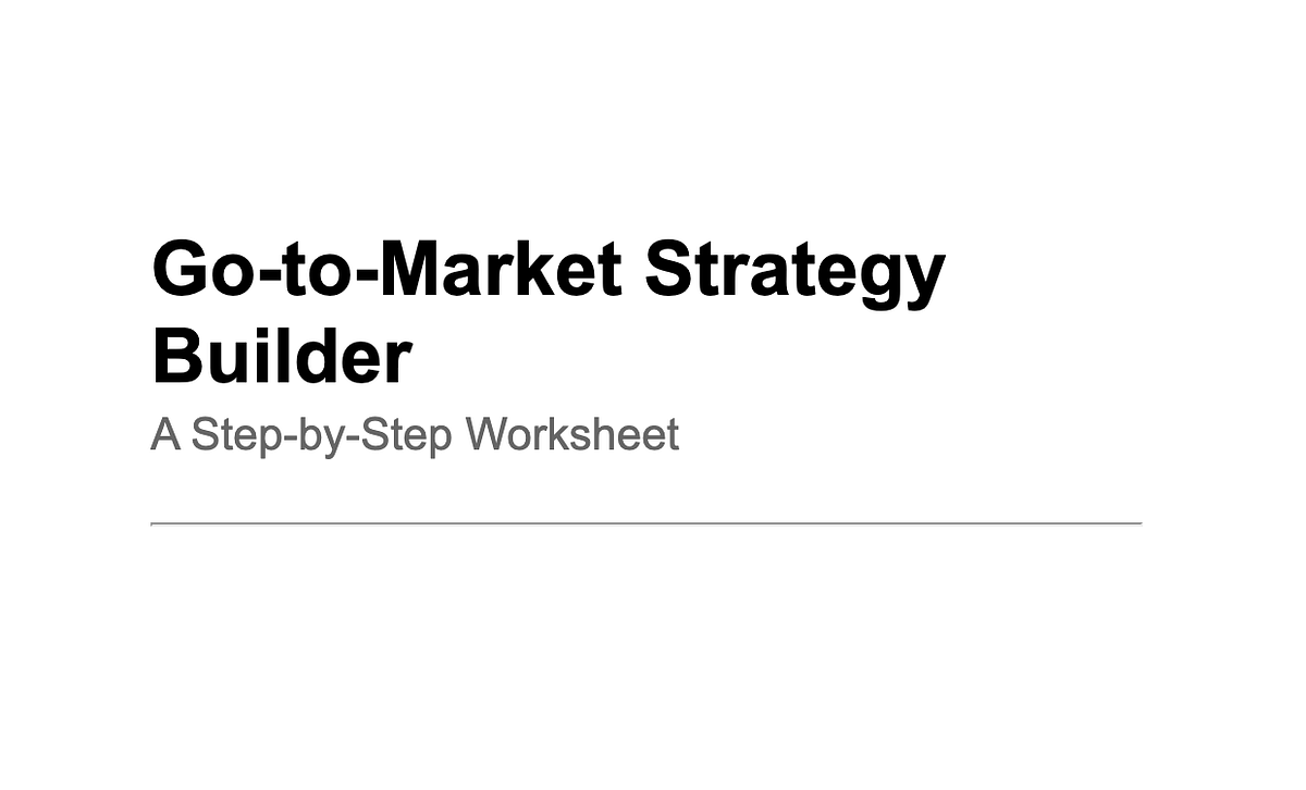 A Free Worksheet to Build Your Go-To-Market Strategy | by Kelsey Parker ...