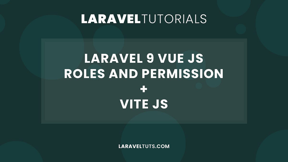 Laravel 9 Vue Js Roles and Permissions + Vite Js | by LaravelTuts | Medium