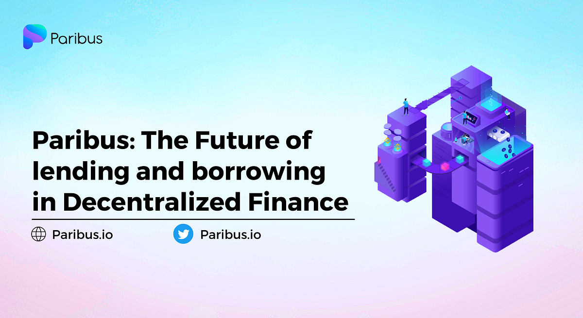 Paribus Protocol: The Future of lending and borrowing in Decentralized Finance. | by Yhubee.Quai ...