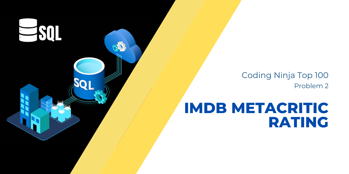 IMDb Metacritic Rating. SQL Problem Number 2 — Coding Ninja top… | by raj | Medium