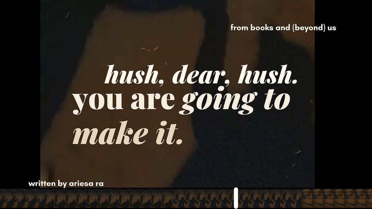 hush, dear, hush. you are going to make it. | by Ariesa Ra | Aug, 2023 ...