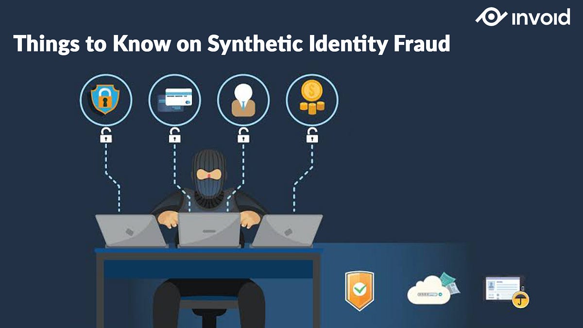 Things to know on Synthetic Identity Fraud | by Radhika Tandon | inVOID ...
