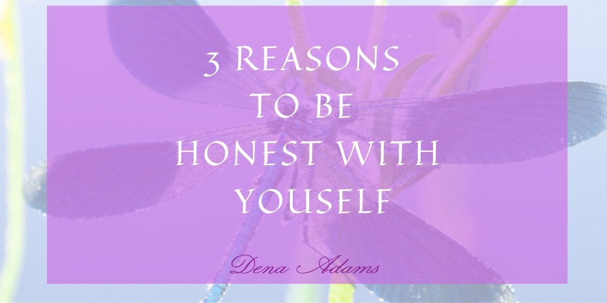 3 Reasons to be Honest with Yourself | by Dena S. Adams | Medium