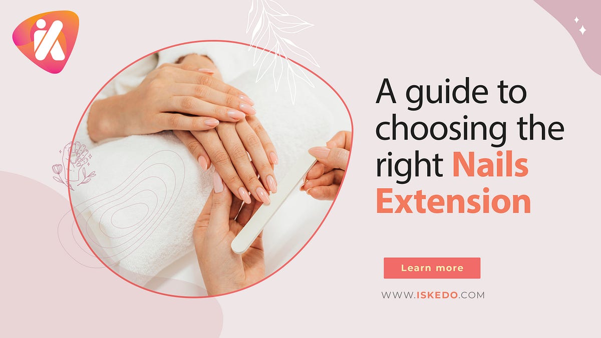 A guide to choosing the right nails Extension | by Iskedo | Apr, 2024 ...