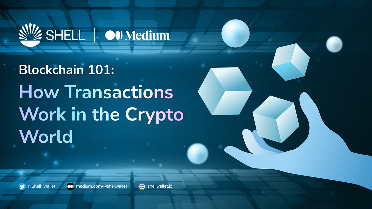 Blockchain 101: How Transactions Work in the Crypto World | by Shell Wallet 🐚 | Jul, 2023 | Medium