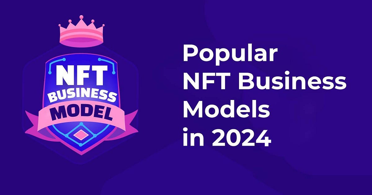 Popular NFT Business Models in 2024 that could Go Big! | Geek Culture