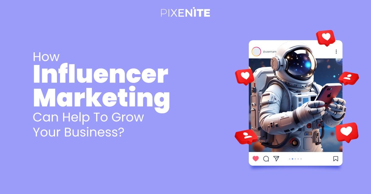 How influencer marketing can help to grow your business? | by Pixenite ...
