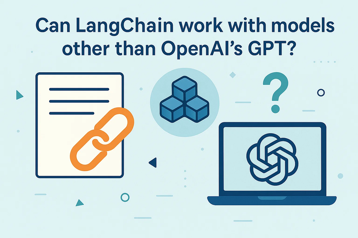 Can LangChain work with models other than OpenAI’s GPT? | by The Educative Team | Dev Learning Daily