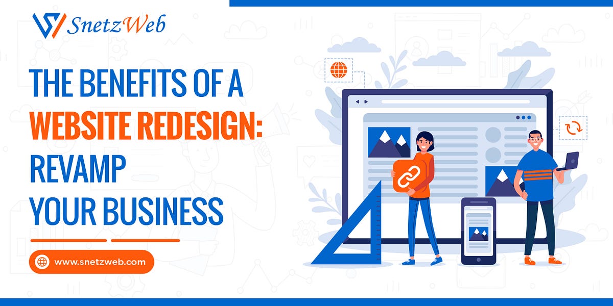 The Benefits of a Website Redesign: Revamp Your Business | by Snetzweb ...