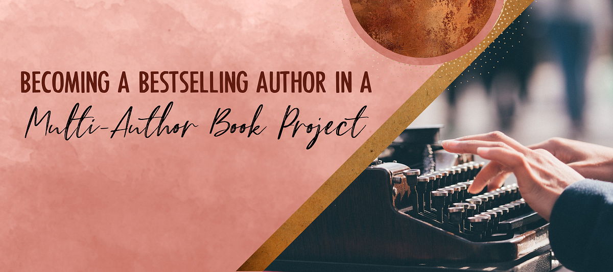 Becoming A Best-Selling Author in A Multi-Author Book Project | by ...