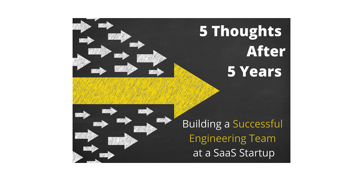 5 Thoughts After 5 Years — Building a Successful Engineering Team at a ...