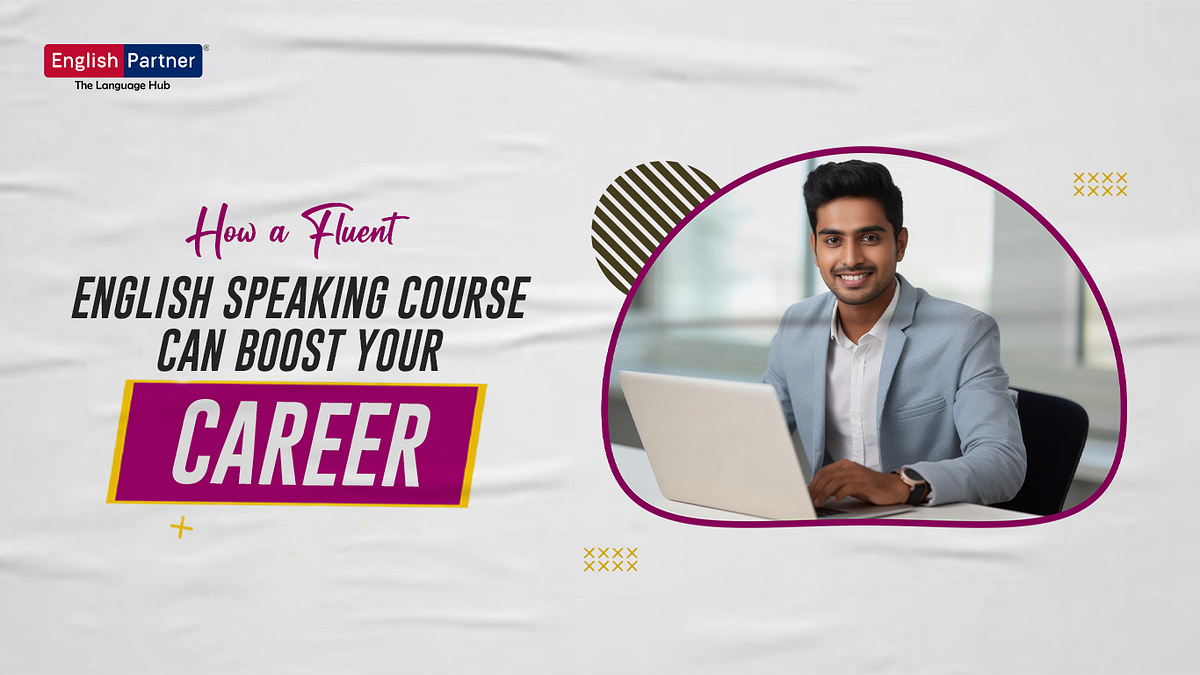 How a Fluent English Speaking Course Can Boost Your Career | by ...
