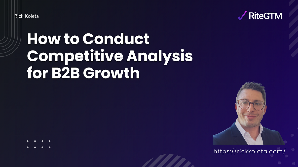 How to Conduct Competitive Analysis for B2B Growth | by Rick Koleta ...
