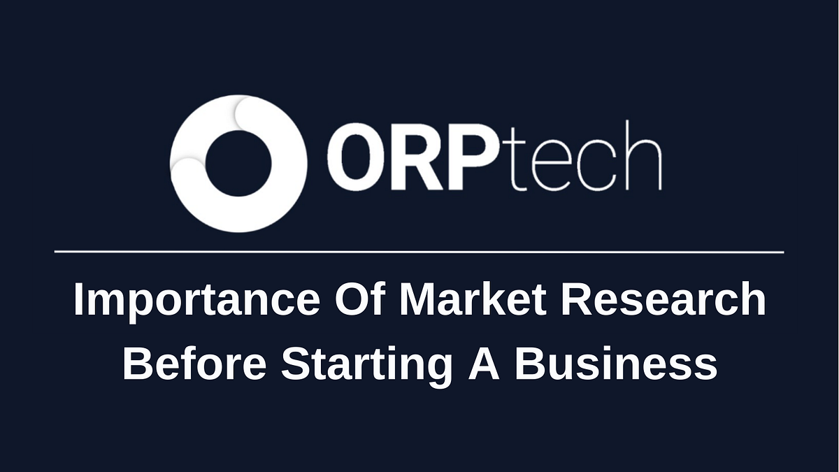 Importance Of Market Research Before Starting A Business | by ORPtech ...