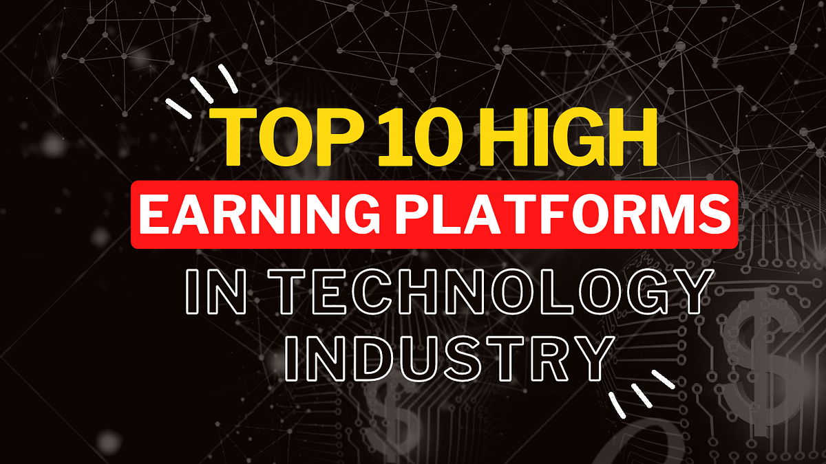 Top 10 High Earning Platforms in Technology Industry. | by Prashant ...