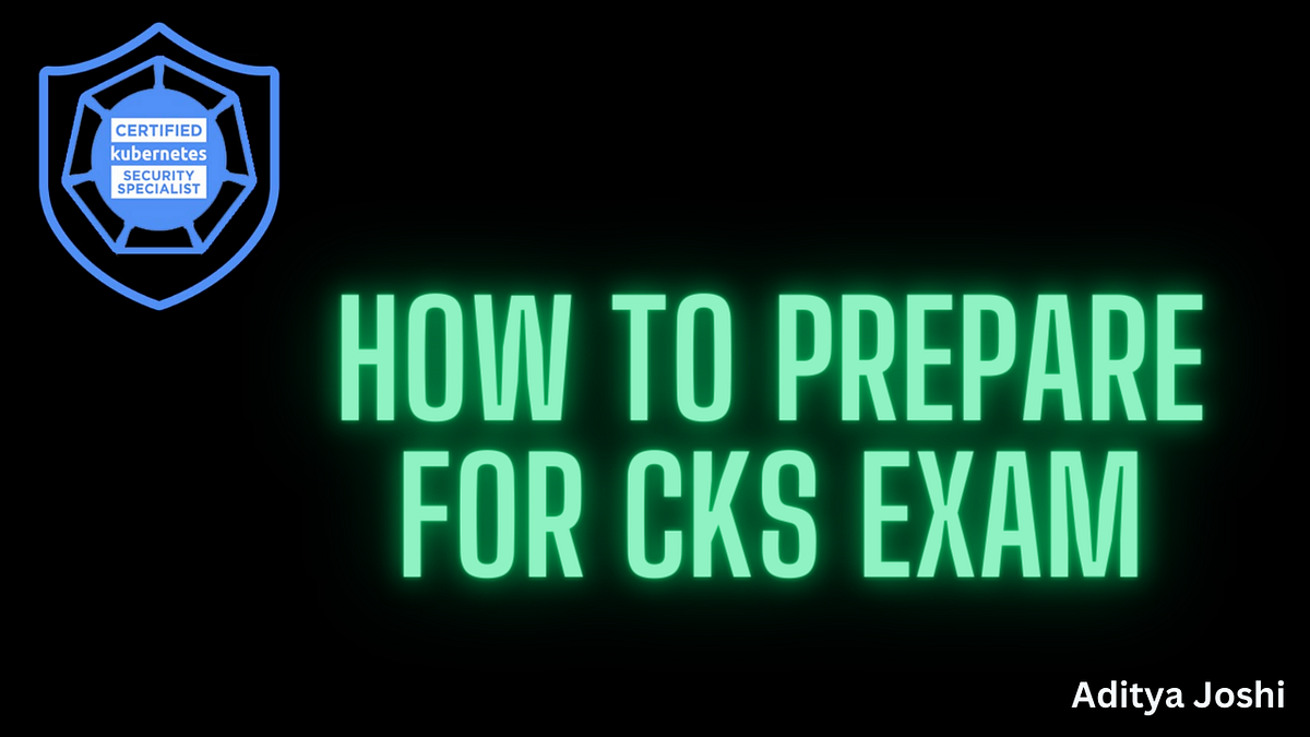 How I passed CKS in 2 Weeks. The Certified Kubernetes Security… | by ...