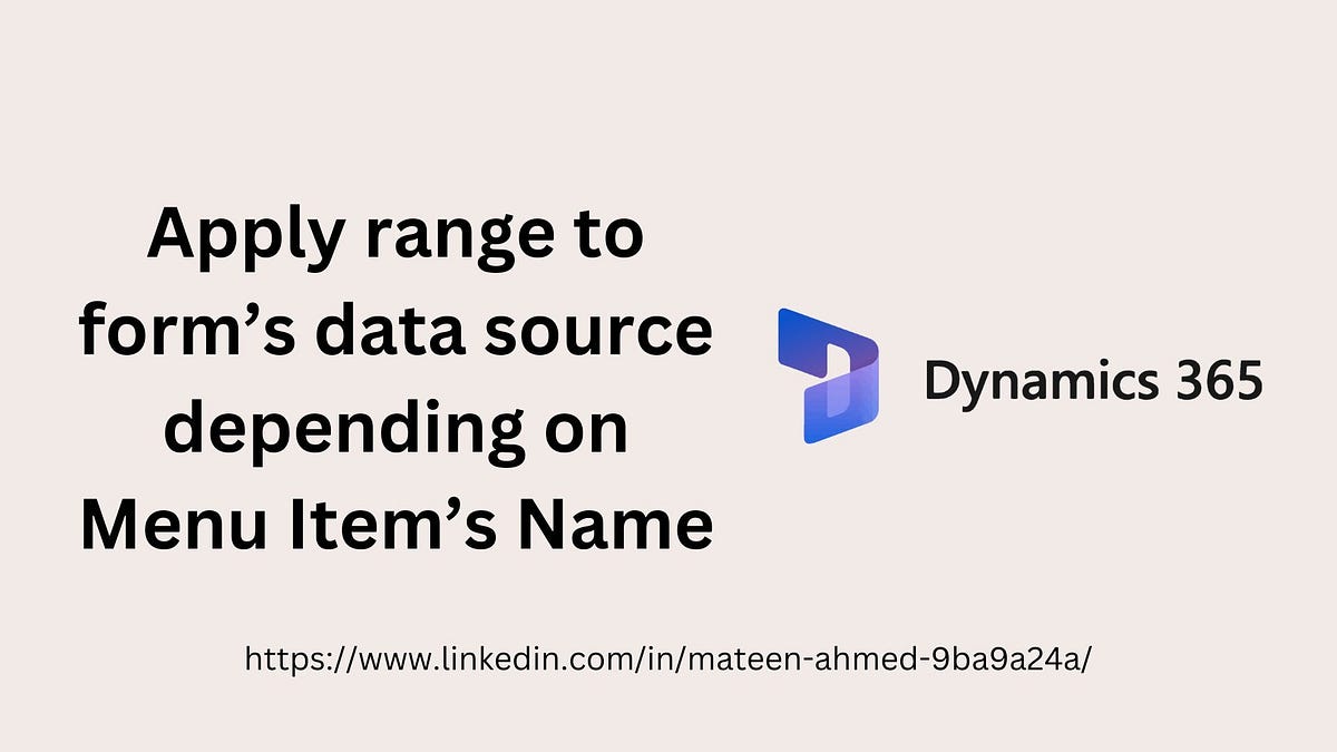 D365FO: Apply range to form’s data source depending on Menu Item’s Name | by Mateen Ahmed | Medium