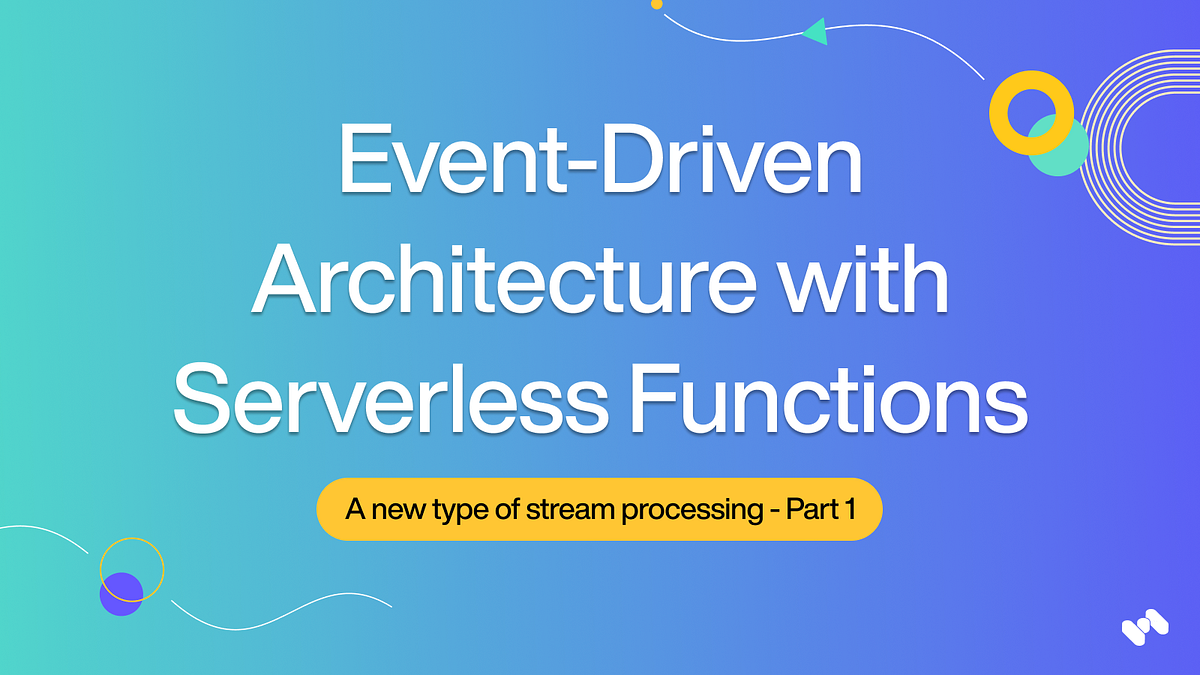 Event Driven Architecture With Serverless Functions — Part 1 By Superstream Medium