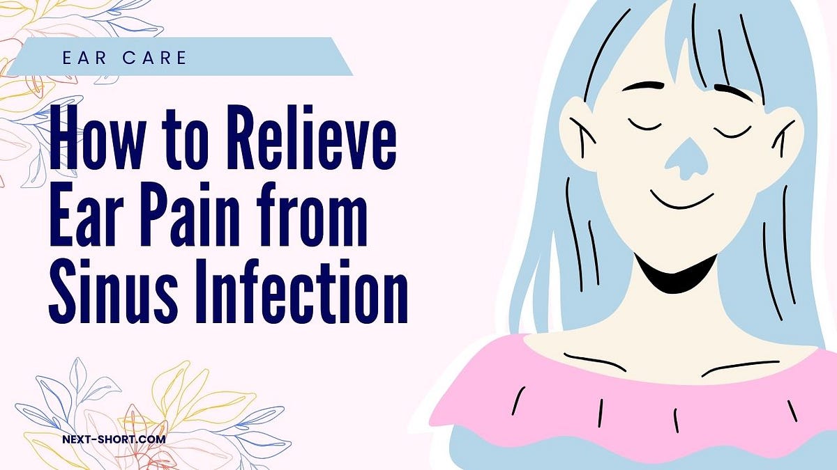 How to Relieve Ear Pain from Sinus Infection | by Hannah Morris | Jul ...