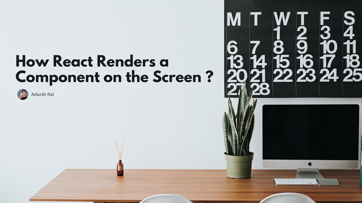How React Renders a Component on the Screen | by Adarsh Rai | Medium