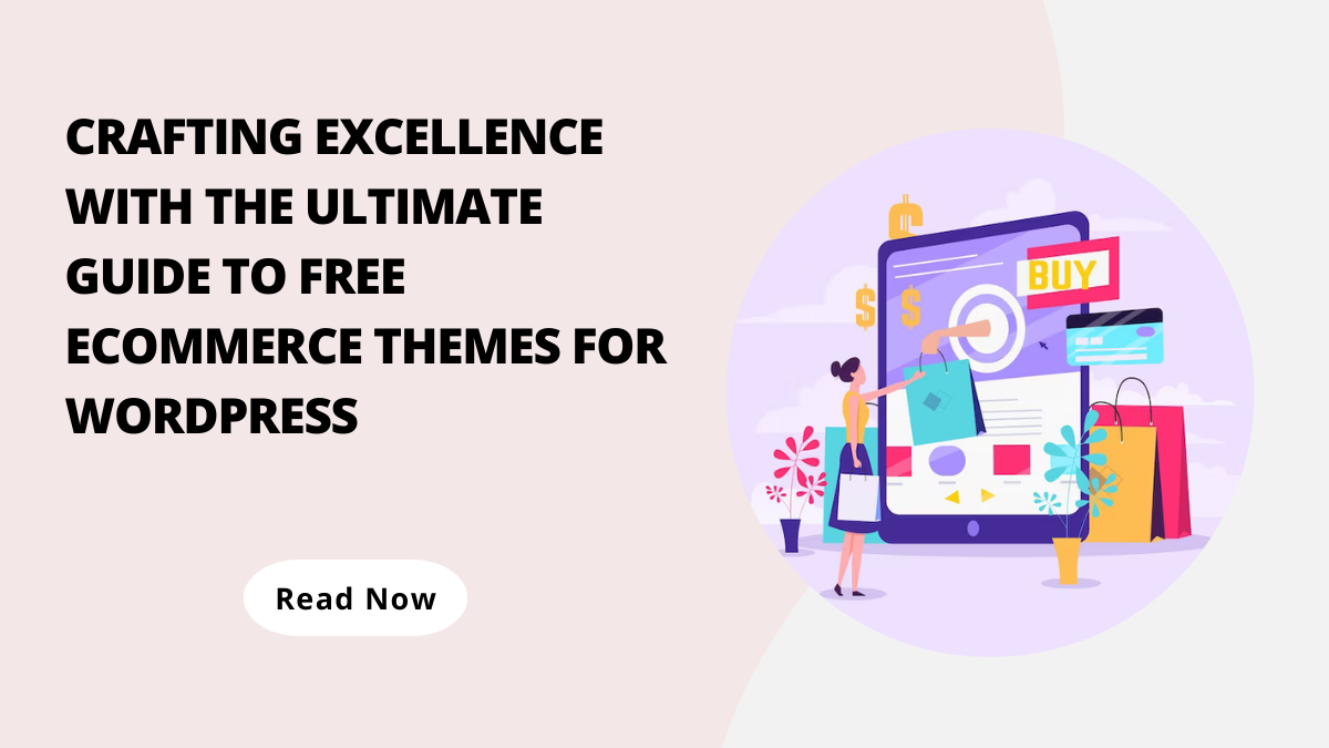 Crafting Excellence With The Ultimate Guide To Free Ecommerce Themes For WordPress | by ...