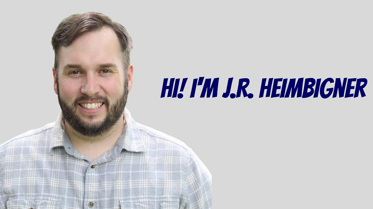 About Me — J.R. Heimbigner. Learning to become who I was created to ...