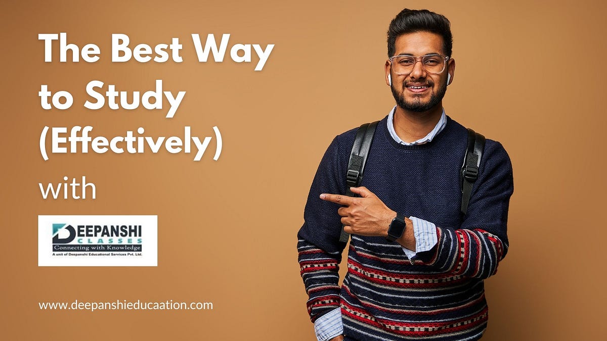 The Best Way to Study (Effectively) | by Deepanshi Classes | Medium