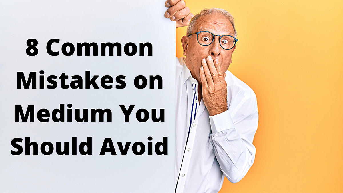 8 Common Mistakes on Medium You Should Avoid | Writers’ Blokke