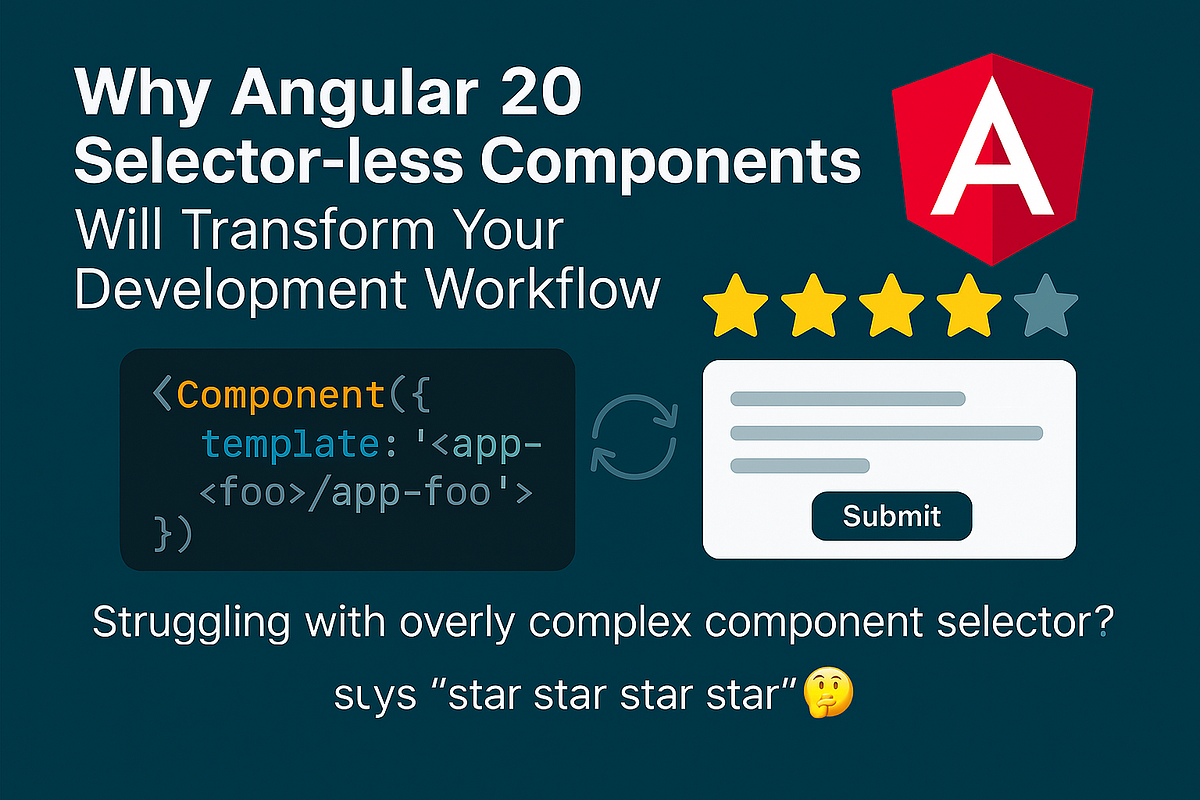 Why Angular Selector-less Components Will Transform Your Development Workflow | by Rajat | Sep ...