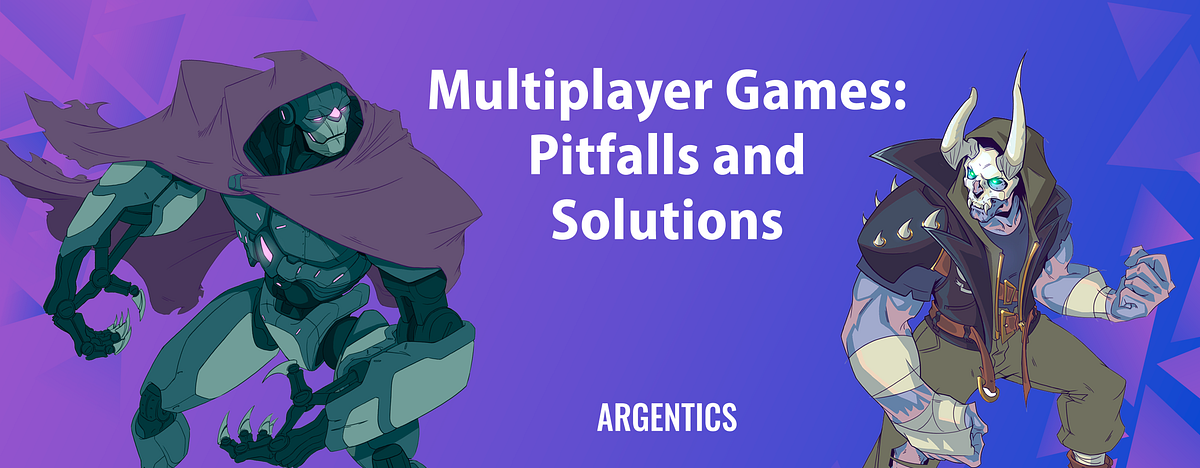 Multiplayer Games: Pitfalls and Solutions | by Argentics | Medium