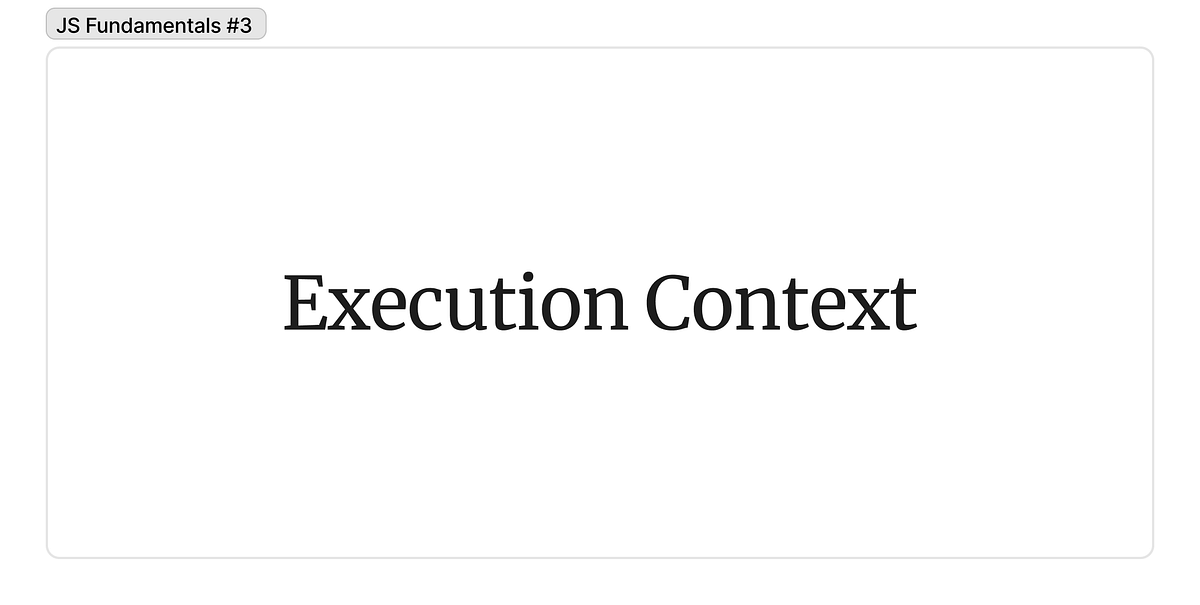 3. Execution Context. The Execution Context is the… | by Cata | Mar ...