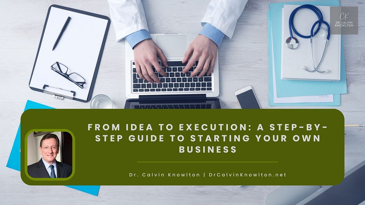 Dr. Calvin Knowlton on From Idea to Execution: A Step-by-Step Guide to ...