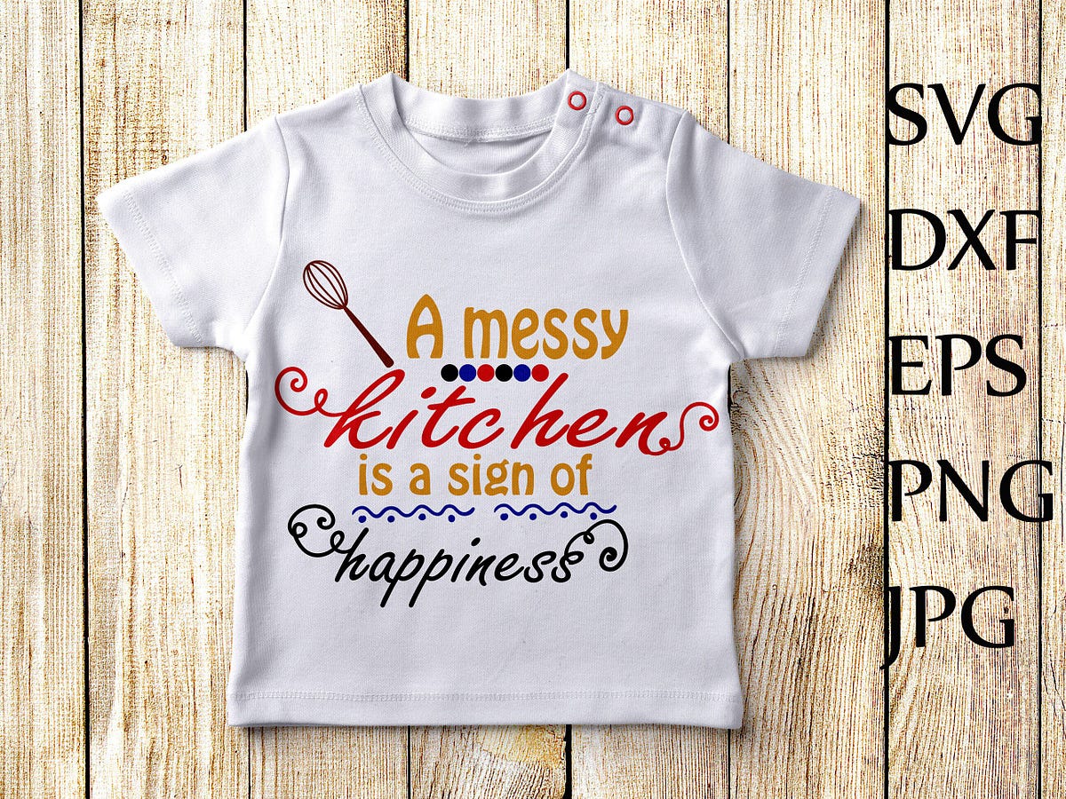 A Messy Kitchen is sign of happiness Svg,Kitchen Svg,Kitchen Quote Svg ...