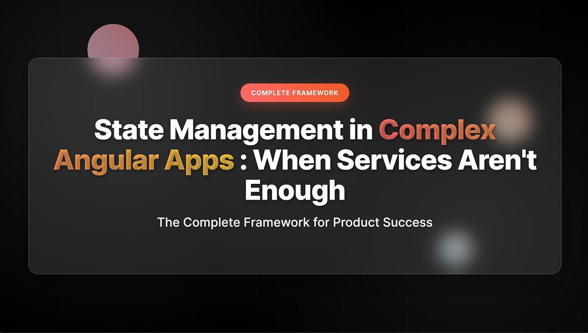 State Management in Complex Angular Apps: When Services Aren’t Enough | by Saurabh Singh | Sep ...