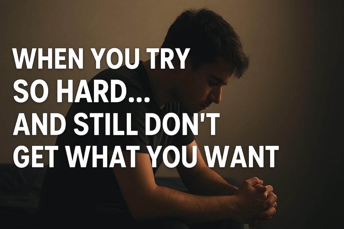 When You Try So Hard… and Still Don’t Get What You Want | by The Rise ...