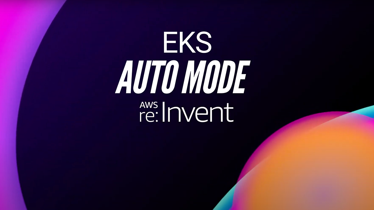 AWS EKS Auto Mode: Key Highlights from re: Invent | by Vansh Malhotra ...