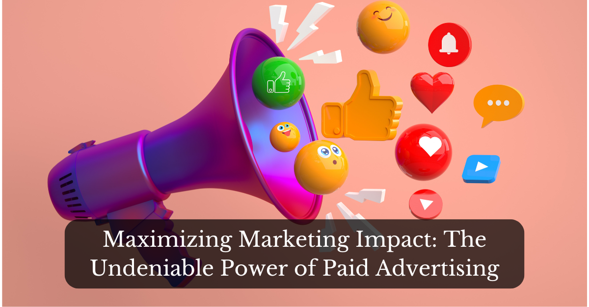 Maximizing Marketing Impact: The Undeniable Power of Paid Advertising ...