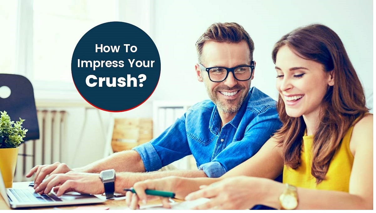 How to Impress Your Crush? - chhote lal - Medium