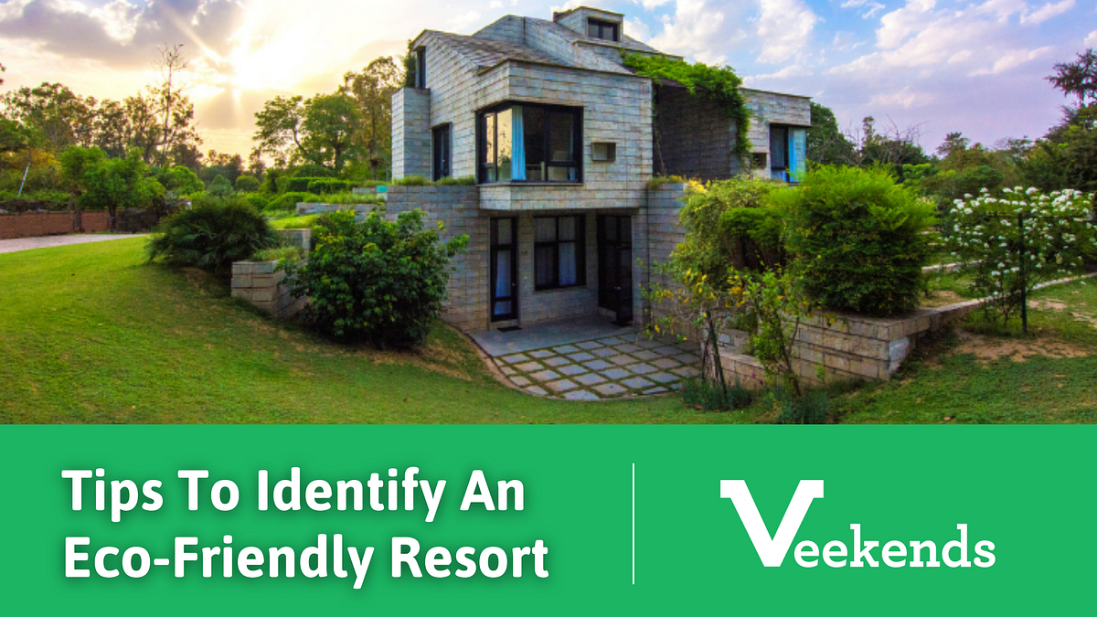 Tips To Identify An Eco-Friendly Resort | by Veekends | Medium